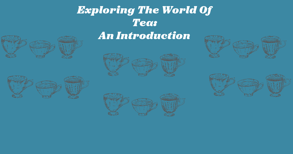 Exploring the World of Tea: An Introduction | Cup of Tea | Tea House ...